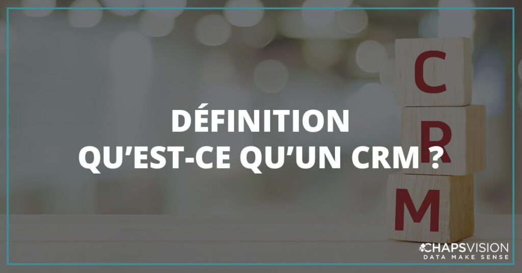 Qu'est-ce qu'un CRM ? - ChapsVision