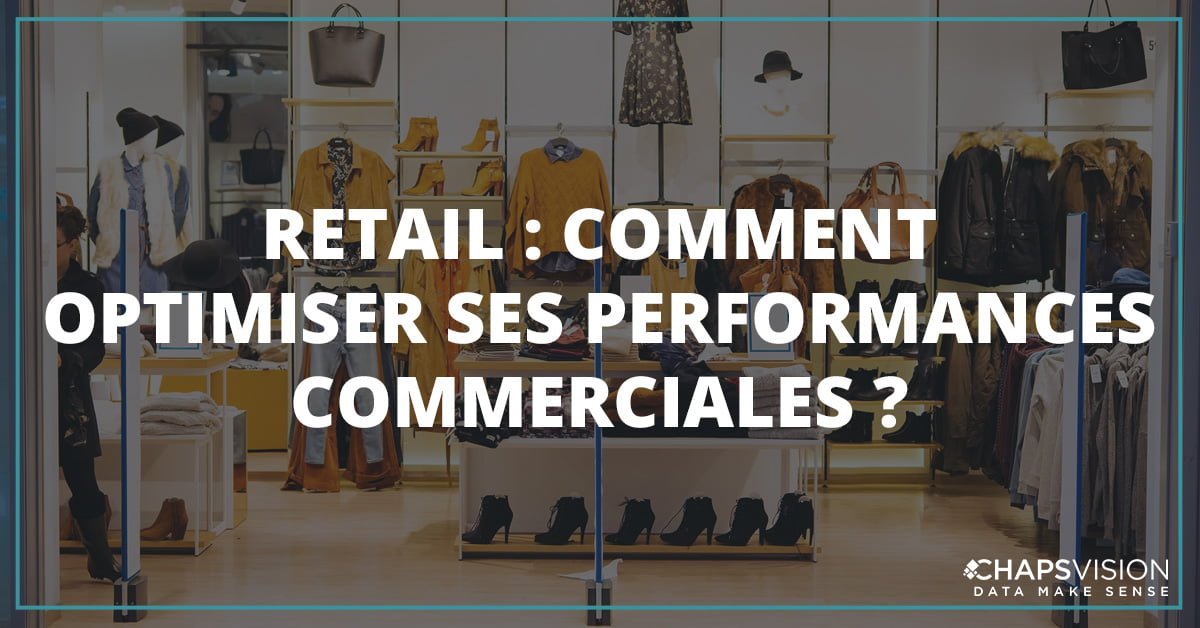 Retail : comment optimiser ses performances commerciales ? - ChapsVision