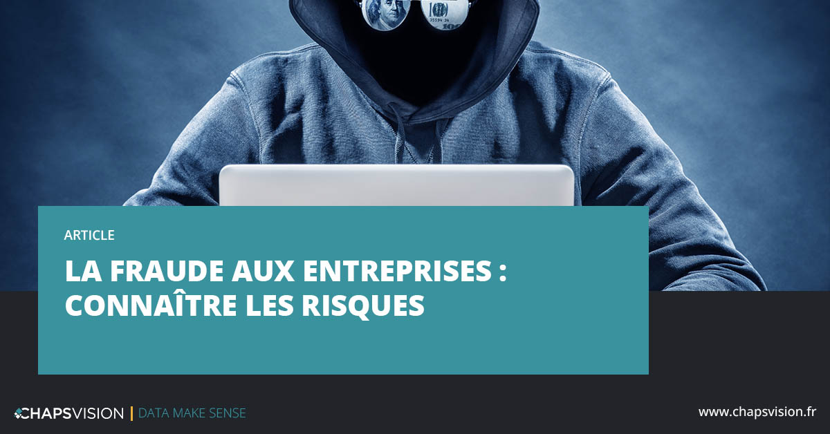La fraude aux entreprises : connaître les risques - ChapsVision